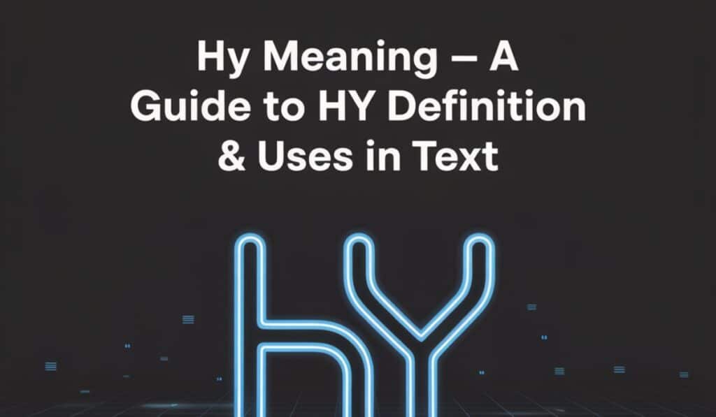 HY Meaning – A Guide to HY Definition & Uses in Text