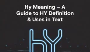 HY Meaning – A Guide to HY Definition & Uses in Text